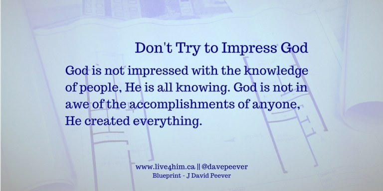 Don’t Try To Impress God | live4him.ca